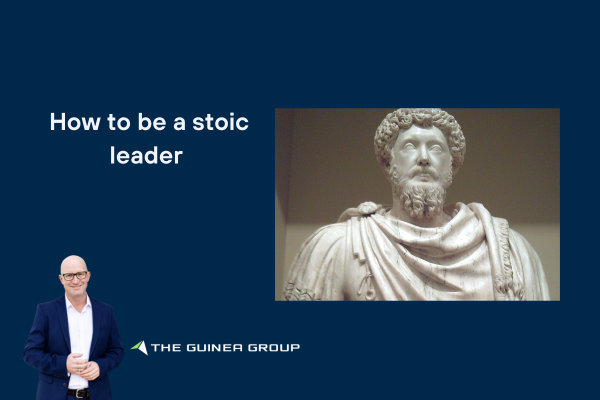 How to be a stoic leader - The Guinea Group